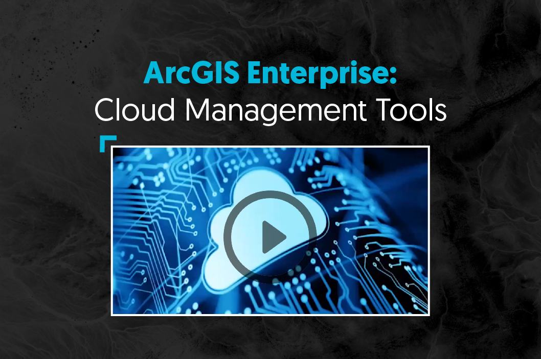 ArcGIS Enterprise - Cloud Management Tools ArcGIS Enterprise - Cloud Management Tools